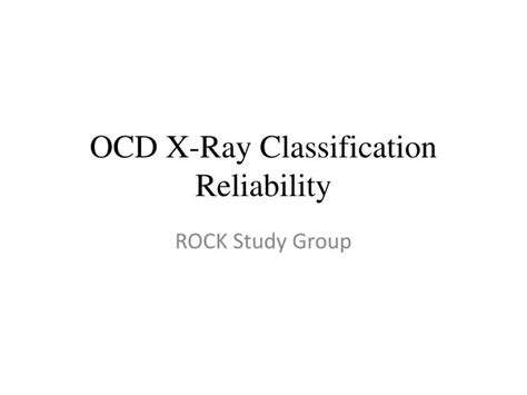 Ppt Ocd X Ray Classification Reliability Powerpoint Presentation