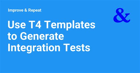 Use T4 Templates To Generate Integration Tests Improve And Repeat