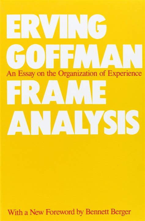Frame Analysis An Essay On The Organization Of Experience By Erving