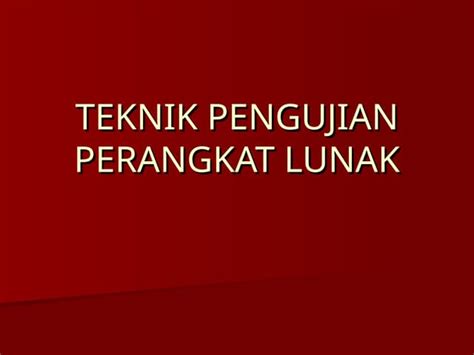 Teknik Pengujian Perangkat Lunak Dalam Pengembangan Ppt