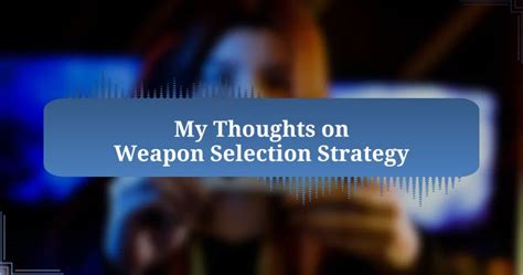 My Thoughts On Weapon Selection Strategy Sg