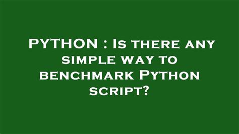 Python Is There Any Simple Way To Benchmark Python Script Youtube