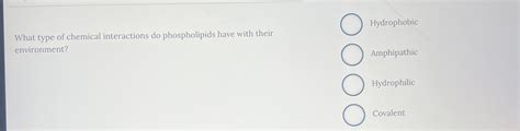 Solved What Type Of Chemical Interactions Do Phospholipids