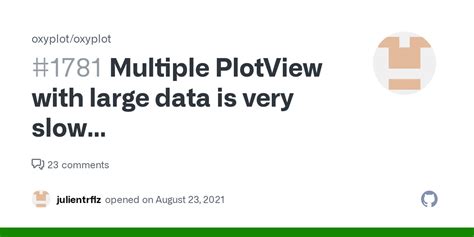 multiple plotview with large data is very slow outofmemoryexception thrown · issue 1781