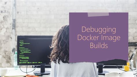 How To Debug Docker Image Builds
