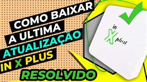 Como Baixar A Ultima AtualizaÇÃo In X Plus AtualizaÇÃo Xplus Live E