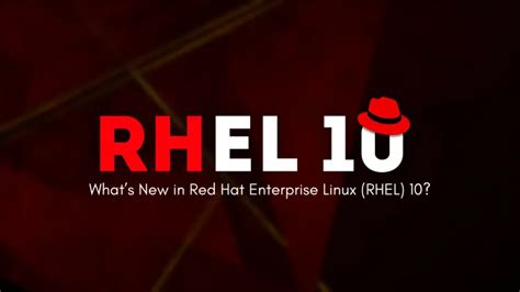 Whats New In Red Hat Enterprise Linux Rhel 10 The Complete Guide Web Asha Technologies