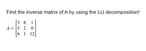 Find The Inverse Matrix Of A By Using The Lu