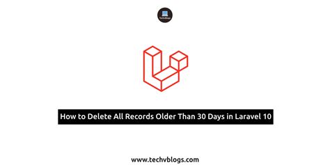How To Delete All Records Older Than 30 Days In Laravel 10 Easy