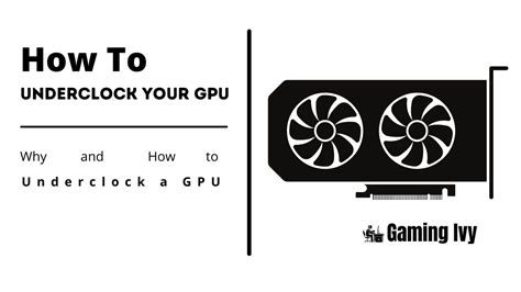 How To Underclock Your Gpu Detailed Guide Gaming Ivy