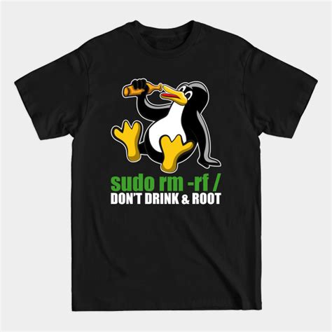Sudo Rm Root Linux Tux Unix Insider Programmer Hacker T Shirt Sold By Better Deadesigner