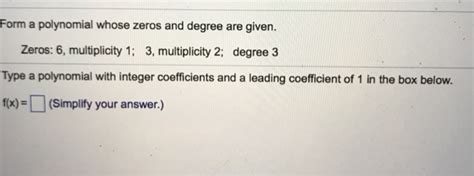 Solved Form A Polynomial Whose Zeros And Degree Are Given