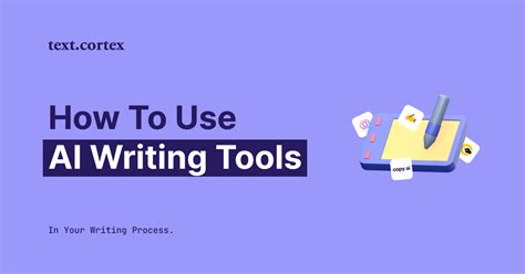 how to use ai writing tools in your writing process