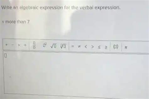 write an algebraic expression for the verbal expression x more than 7