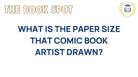 Unveiling The Secrets What Paper Size Do Comic Book Artists Prefer