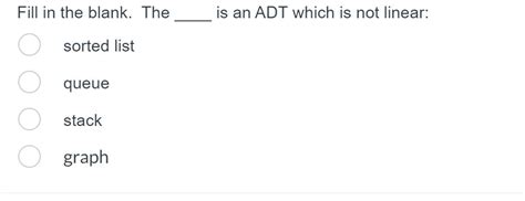 Solved Fill In The Blank The Is An Adt Which Is Not