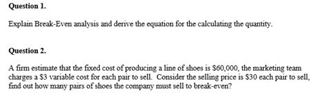 Solved Question 1 Explain Break Even Analysis And Derive