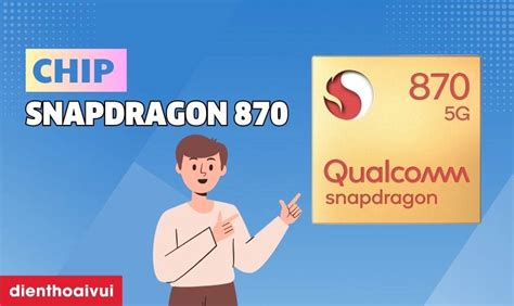 Chip Snapdragon 870 Có điểm Nổi Bật Gì Chơi Game Tốt