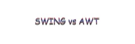 Difference Between Swing And Awt ~ Programming Hub