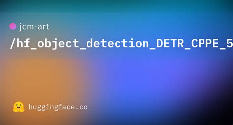 Jcm Art Hf Object Detection DETR CPPE 5 Pipeline Hugging Face