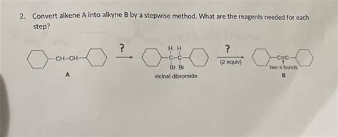 Solved 2 Convert Alkene A Into Alkyne B By A Stepwise