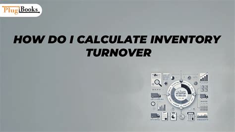 How Do I Calculate Inventory Turnover