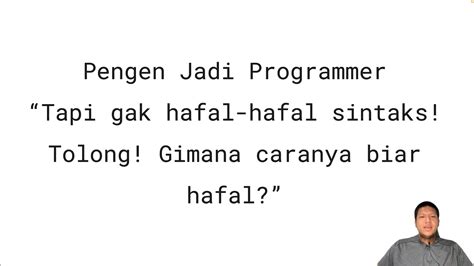 Pengen Jadi Programmer Tapi Gak Hafal Hafal Sintaks Tolong Gimana
