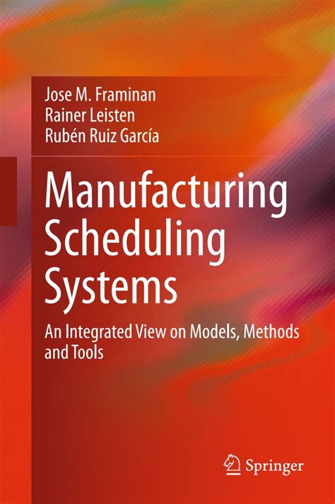 Manufacturing Scheduling Systems An Integrated View On Models Methods