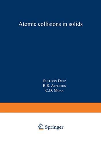 Atomic Collisions In Solids Volume 1 Datz Sheldon Appleton B R Moak C D