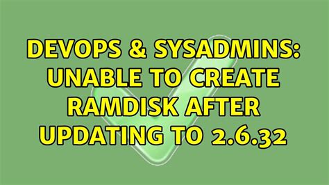 Devops And Sysadmins Unable To Create Ramdisk After Updating To 2632 Youtube