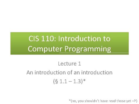 CIS 110 Introduction To Computer Programming Lecture 1