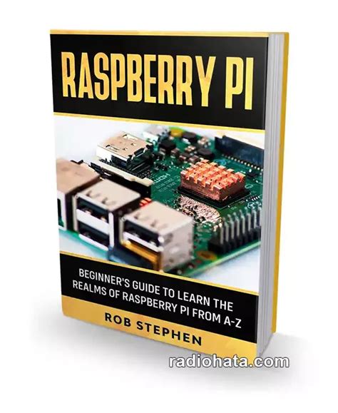 Raspberry Pi Beginners Guide To Learn The Realms Of Raspberry Pi From A Z Rob Stephen