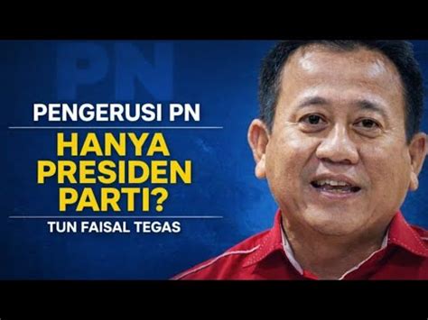 Tun Faisal Tegas Pengerusi Pn Hanya Untuk Presiden Parti Youtube