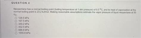 Solved Question 4 Neopentane Has A Normal Boiling Point