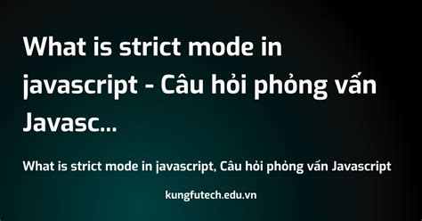 What Is Strict Mode In Javascript Câu Hỏi Phỏng Vấn Javascript