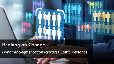 Dynamic Customer Segmentation The End Of Static Personas In Banking
