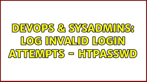 Devops And Sysadmins Log Invalid Login Attempts Htpasswd 3 Solutions Youtube