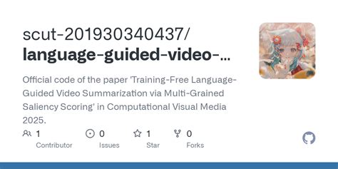 Github Scut 201930340437 Language Guided Video Summarization With Llm Official Code Of The