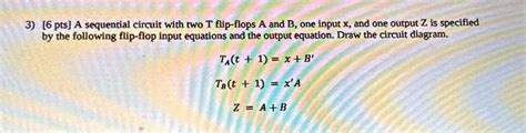 Solved 3 6 Pts A Sequential Circuit With Two T Flip Flops A And Bone Input Xand One Output