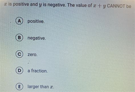 Solved X Is Positive And Y Is Negative The Value Of Xy Cannot Be A
