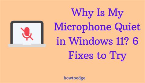 Why Is My Microphone Quiet In Windows 11 6 Fixes To Try