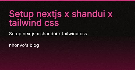 Setup Nextjs X Shandui X Tailwind Css