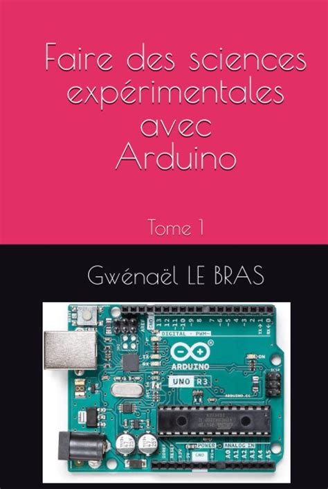 Faire Des Sciences Expérimentales Avec Arduino Tome 1 French Edition