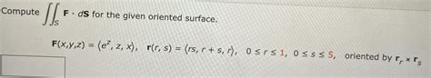 Solved Compute SFdS For The Given Oriented Surface Chegg Com