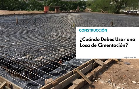 3 Tipos De Cimentaciones Más Usadas Para Casas Y Cuál Es Mejor Arqzon