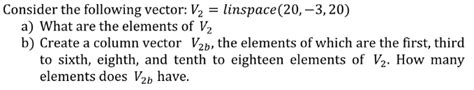 Solved Consider The Following Vector V2 Linspace 20 3