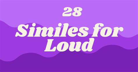 similes for loud creative ways to describe noise verbo master