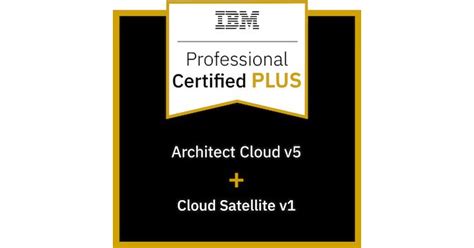 Ibm Certified Professional Architect V5 Plus Ibm Cloud For Satellite V1 Was Issued By Ibm