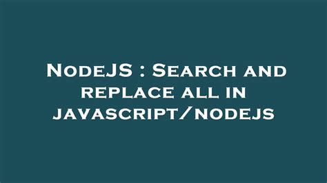 Nodejs Search And Replace All In Javascriptnodejs Youtube