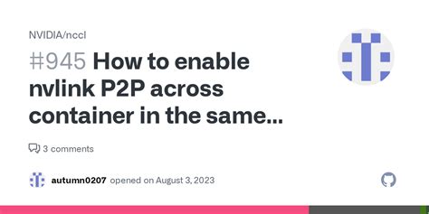 How To Enable Nvlink P2p Across Container In The Same Node · Issue 945 · Nvidianccl · Github